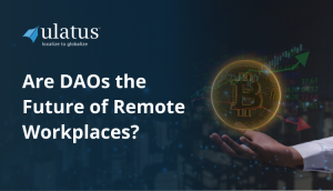 Are DAOs the Future of Remote Workplaces? - Ulatus Translation Blog