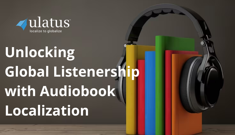 Unlocking Global Listenership with Audiobook Localization - Ulatus ...