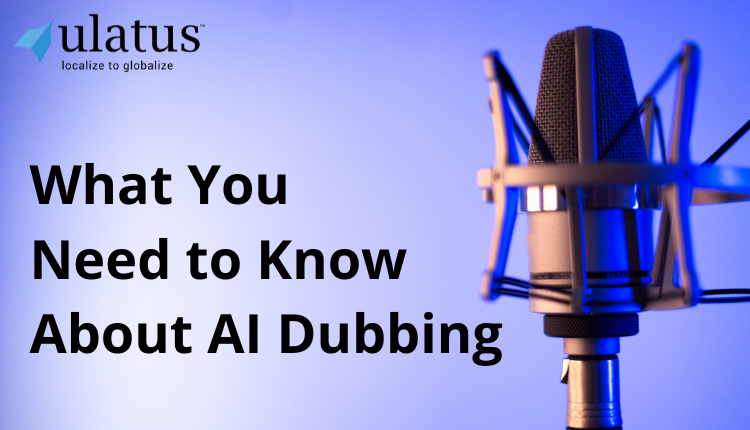 What You Need to Know About AI Dubbing - Ulatus Translation Blog