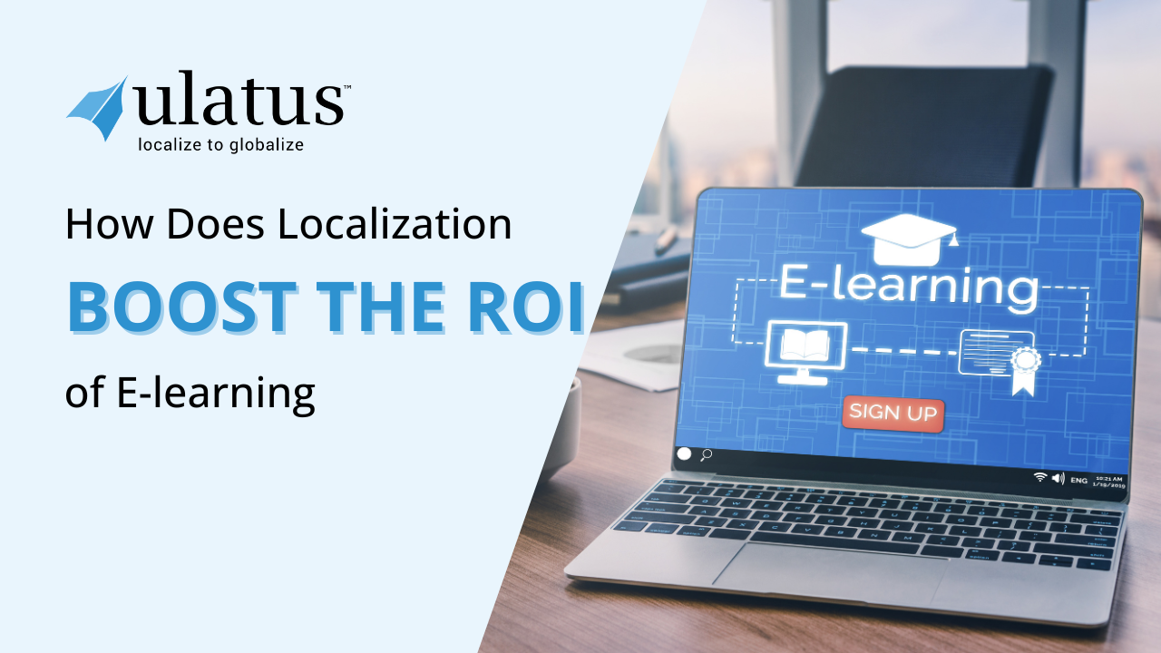 How Does Localization Boost the ROI of E-Learning? - Ulatus Translation Blog