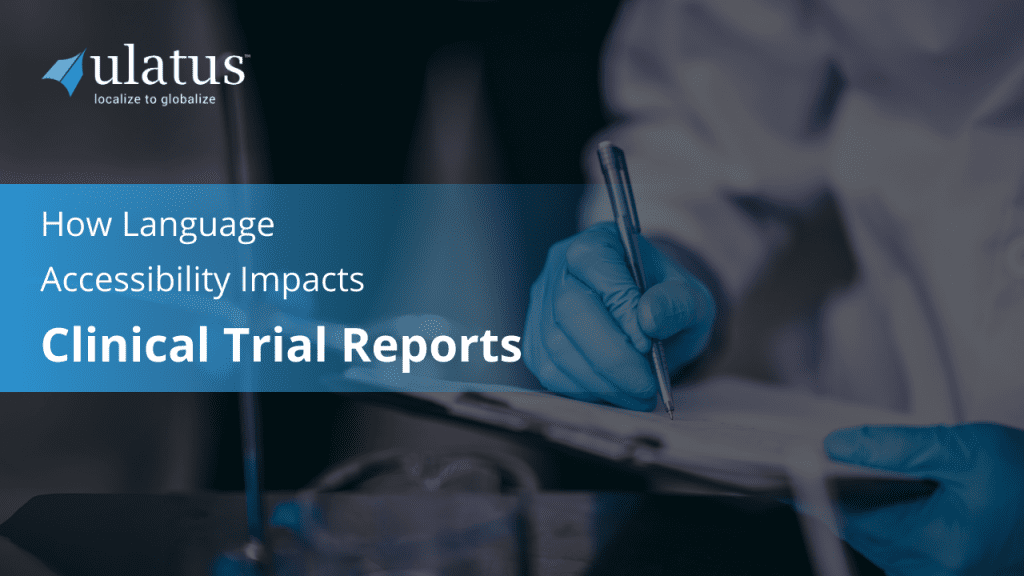 How Language Accessibility Impacts Clinical Trial Reports - Ulatus Translation Blog
