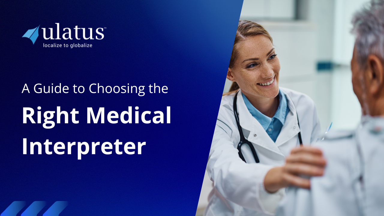Guide to Choosing the Right Medical Interpreter - Ulatus Translation Blog