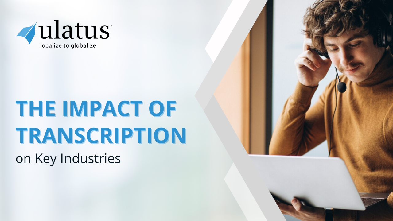 The Impact of Transcription on Key Industries - Ulatus Translation Blog