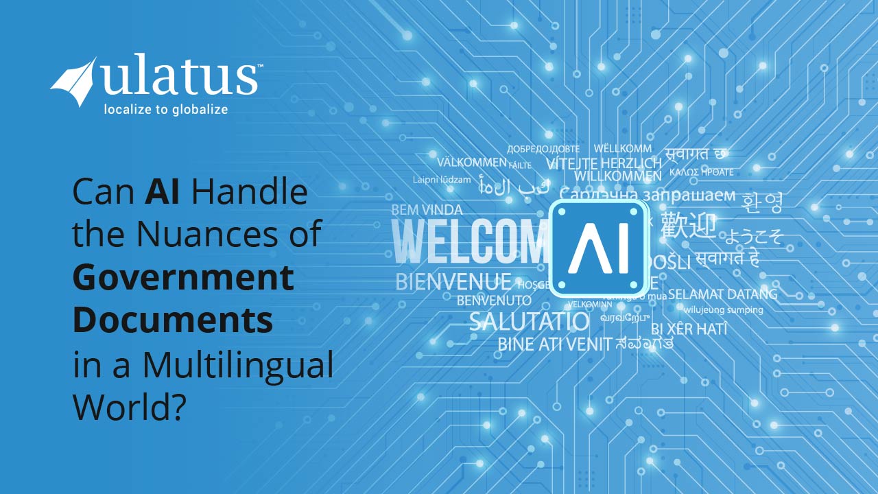Can AI Handle the Nuances of Government Documents in a Multilingual World? - Ulatus Translation Blog
