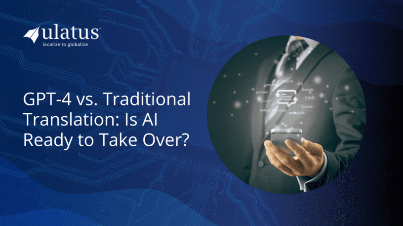 GPT-4 vs. Traditional Translation: Is AI Ready to Take Over? - Ulatus ...