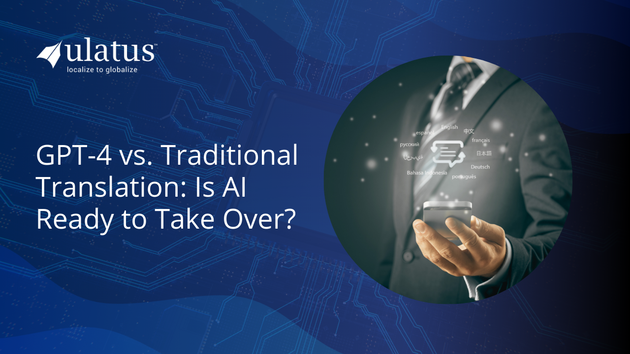 GPT-4 vs. Traditional Translation: Is AI Ready to Take Over? - Ulatus ...