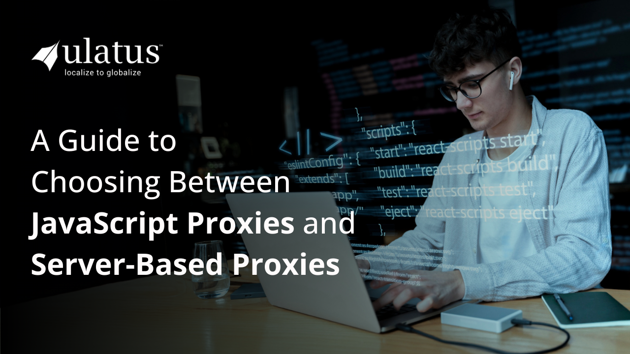 Translation Proxy: How to Decide Between a JavaScript vs. Server-Based Proxy - Ulatus ...